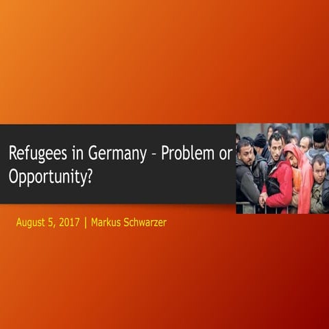 Refugees in Germany - Problem or Opportunity? | PPTX