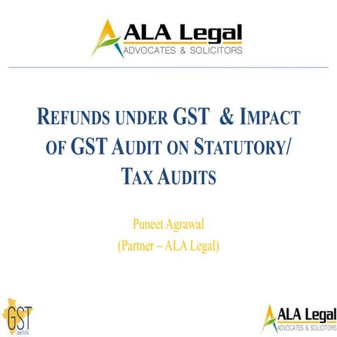 Refunds under GST & Impact of GST Audit on Statutory/ Tax Audits | PPTX