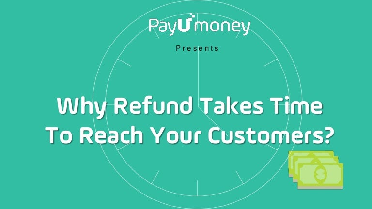 Why Refund Takes Time To Reach Your Customers?