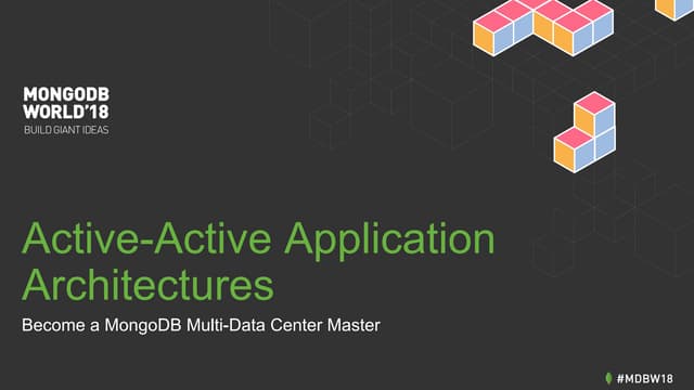 Mongodb World 2018 Active Active Application Architectures Become A Mongodb Multi Data Center