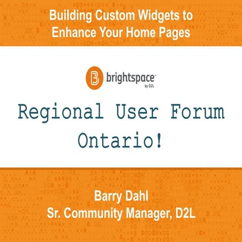 D2L Regional Events 2014 - Building Custom Widgets in Brightspace | PPT