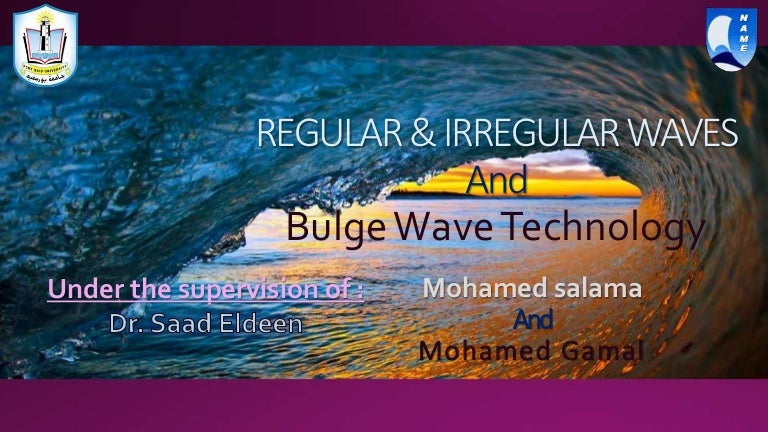 Regular and irregular waves and bulge wave technology