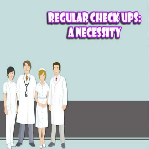 Regular Check Ups: A Necessity | PPT