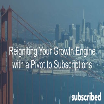 Subscribed 2015: Reigniting your Growth Engine | PPT