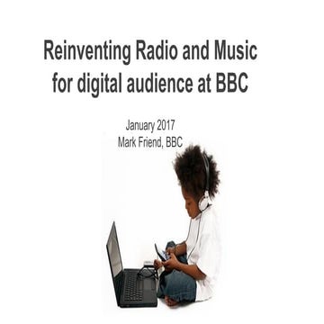 Reinventing radio and music for digital audience at BBC by Marc Friend ...