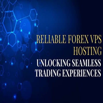 Reliable Forex VPS Hosting Unlocking Seamless Trading Experiences.pptx