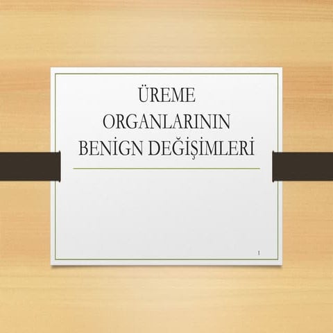 ÜREME ORGANLARININ BENİGN DEĞİŞİMLERİ.ppt