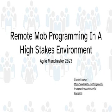 Remote Mob Programming In A High Stakes Environment (Agile Manchester 2023) | PPT