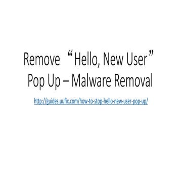 Remove “hello, new user” pop up – malware removal | PPTX