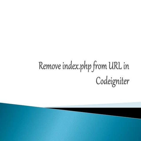 Remove index.php in codeigniter | PPTX | Web Hosting | Internet