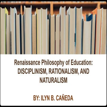 RENAISSANCE - Disciplinism, Rationalism, and Naturalism (Educ 100).pdf