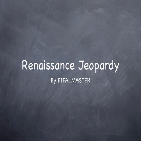 Renaissance jeopardy | KEY