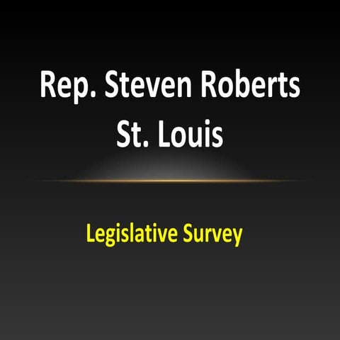 Rep. Steven Roberts St. Louis - Legislative Survey | PPT