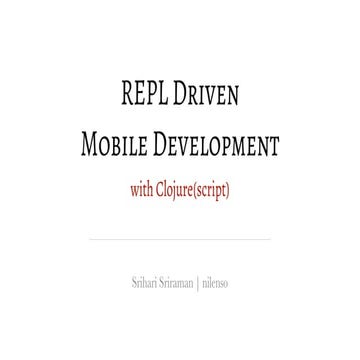 Repl Driven Mobile Development With Clojurescript Ppt