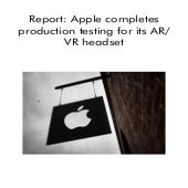 Report; apple completes production testing for its ar,vr headset | PDF