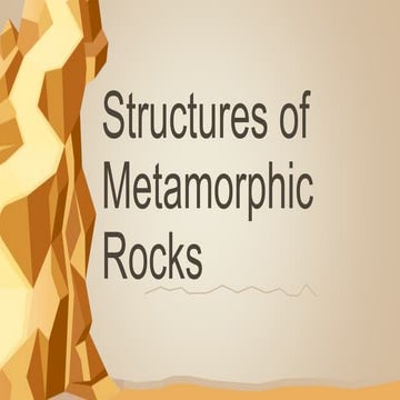 Structures, Uses, and Studies about Metamorphic Rocks | PPTX