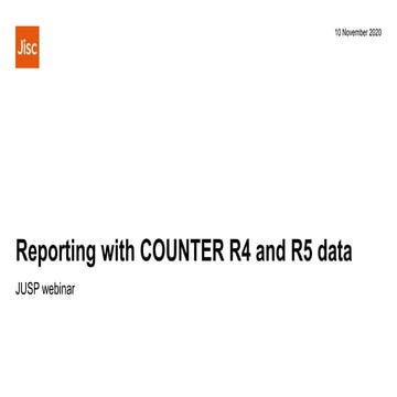 JUSP webinar: Reporting with COUNTER R4 and R5 data | PPTX