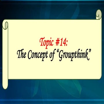 The Concept, Ideas and Concerns on the topic ofof Groupthink | PDF