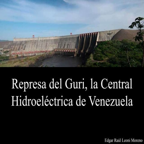 Edgar Raúl Leoni Moreno - Represa del Guri, la central hidroeléctrica ...