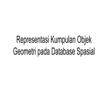 Representasi kumpulan objek geometri pada database spasial | PDF