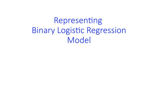 Representing Binary Logistic Regression Model.pptx Representing Binary Logistic Regression Model.pptx
