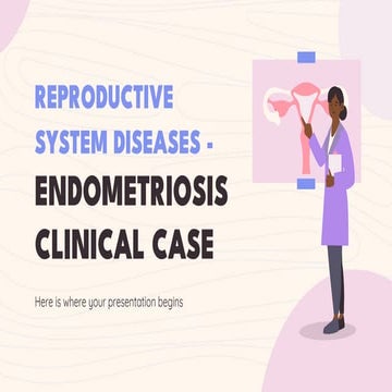 Reproductive System Diseases - Endometriosis Clinical Case by Slidesgo.ppt