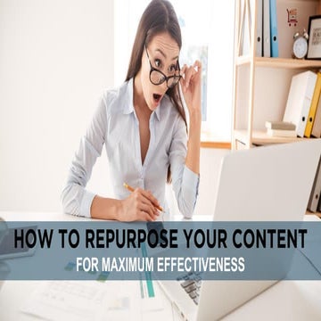 Repurpose Your Content For Maximum Effectiveness Ppt