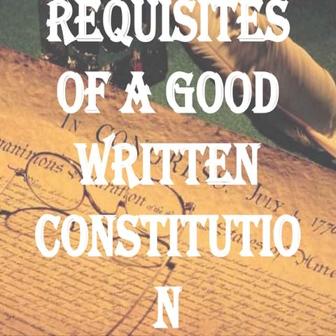 Requisites of a good written constitution | PPTX