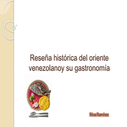 Reseña histórica Gastronomica del oriente venezolano | PPTX