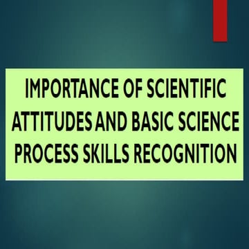 Importance of Scientific Attitudes and Basic Science Process Skills | PPTX