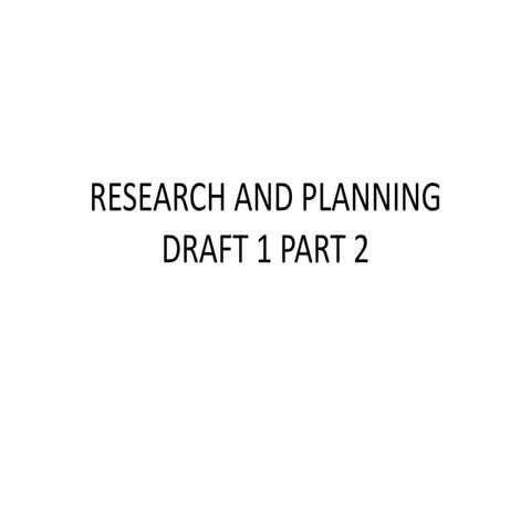 Research and planning draft 1 part 2 | PPTX