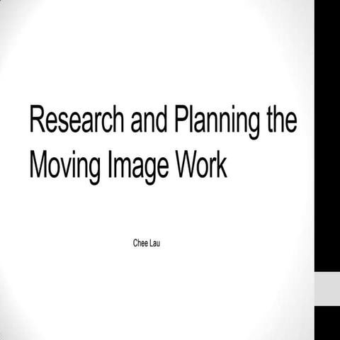 Research and planning the moving image work | PPT