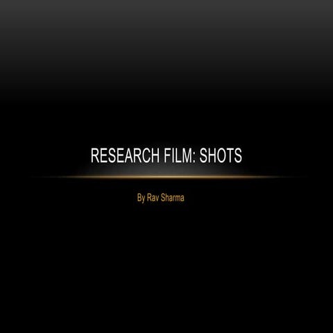Research film: Shots | PPTX
