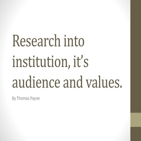 Research into institution%2c it’s audience and values | PPTX
