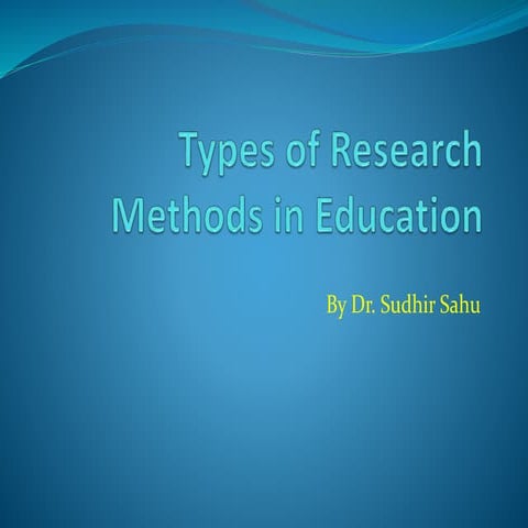 Research methods in education by dr. sudhir sahu | PPTX