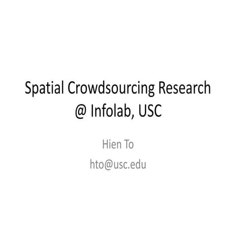 Spatial Crowdsourcing Research @ Infolab, USC Fall 2013 | PPTX