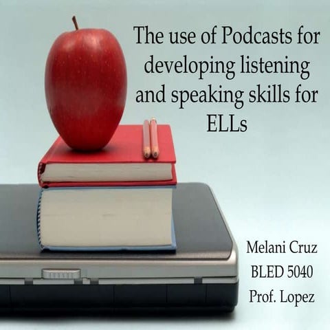 The use of Podcasts for developin listening and speaking skills for ...