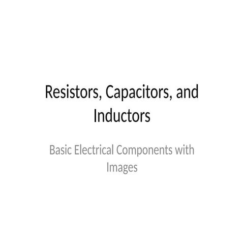 Resistor_Capacitor_Inductor_Presentation | PPTX