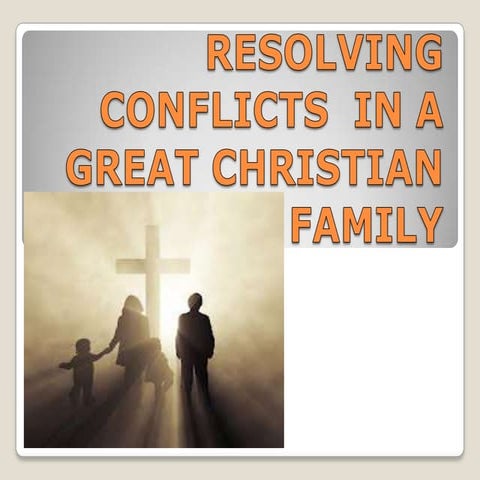 Resolving Conflicts In A Great Christian Family | PPTX