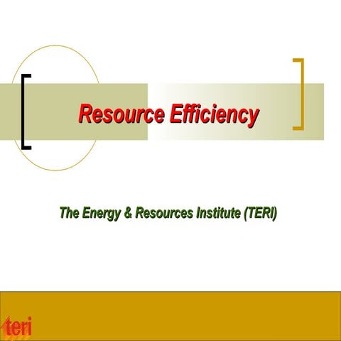 Resource efficiency - The Energy & Resources Institute (TERI) | PPT