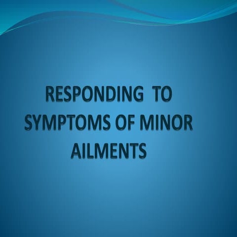 RESPONDING TO SYMPTOMS OF MINOR AILMENTS.pptx