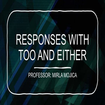 Responses with too and either | PPTX