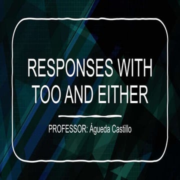 Responses with too and either | PPT