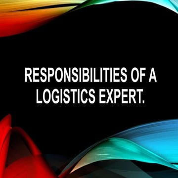 Responsibilities of a logistics expert. | PPTX