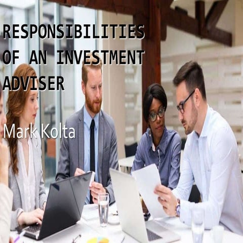 Responsibilities Of An Investment Adviser - Mark Kolta | PPT