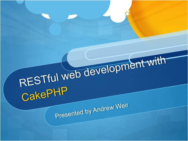 RESTful Web Development with CakePHP | PPT RESTful Web Development with CakePHP | PPT