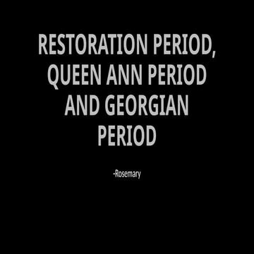 RESTORATION PERIOD, QUEEN ANN PERIOD AND GEORGIAN- ROSEEE.pptx