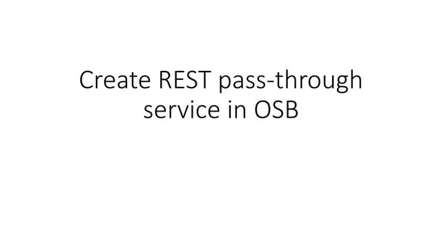 How To Create A Rest Pass Through In Oracle Service Bus Osb 12c Ppt
