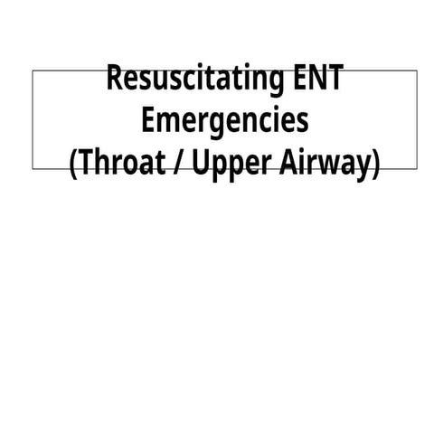 Resuscitating_ENT_Throat_Emergencies_Dhingra.pptx.pptxResuscitating_ENT ...