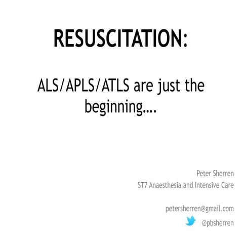 Resuscitation, ALS/APLS/ATLS are just the beginning.... | PPT
